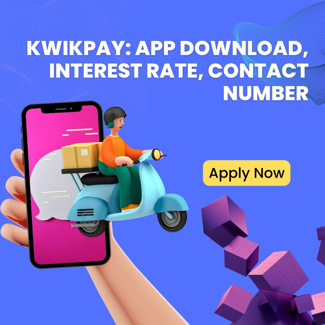 Kwikpay: App Download, Interest Rate, Contact Number